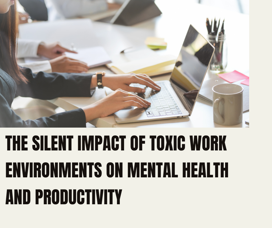 The Silent Impact of Toxic Work Environments on Mental Health and Productivity