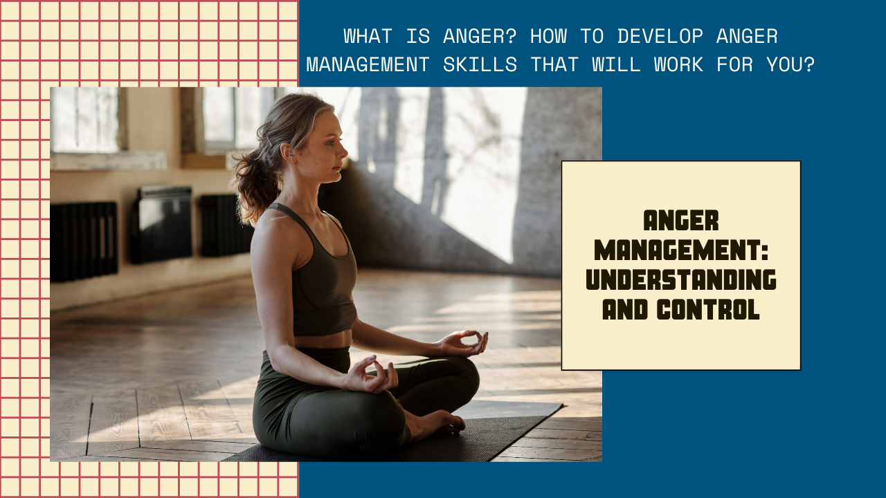 What Is Anger? How To Develop Anger Management Skills That Will Work ...