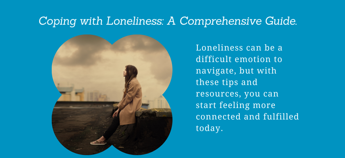 Dealing With Loneliness: A Guide To Overcoming Solitude